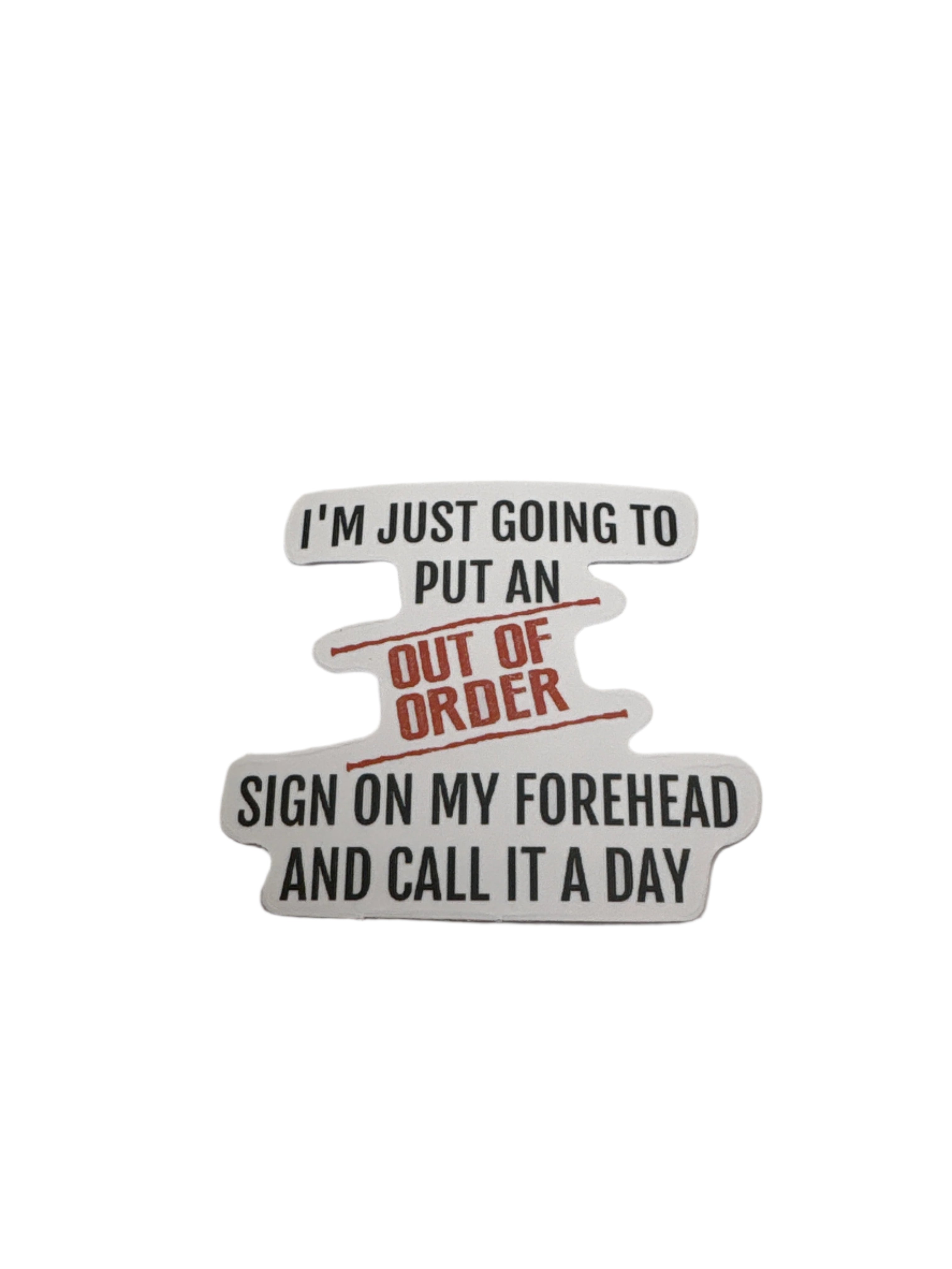 I’m Just Going To Put An Out Of Order Sign On My Forehead And Call It A ...