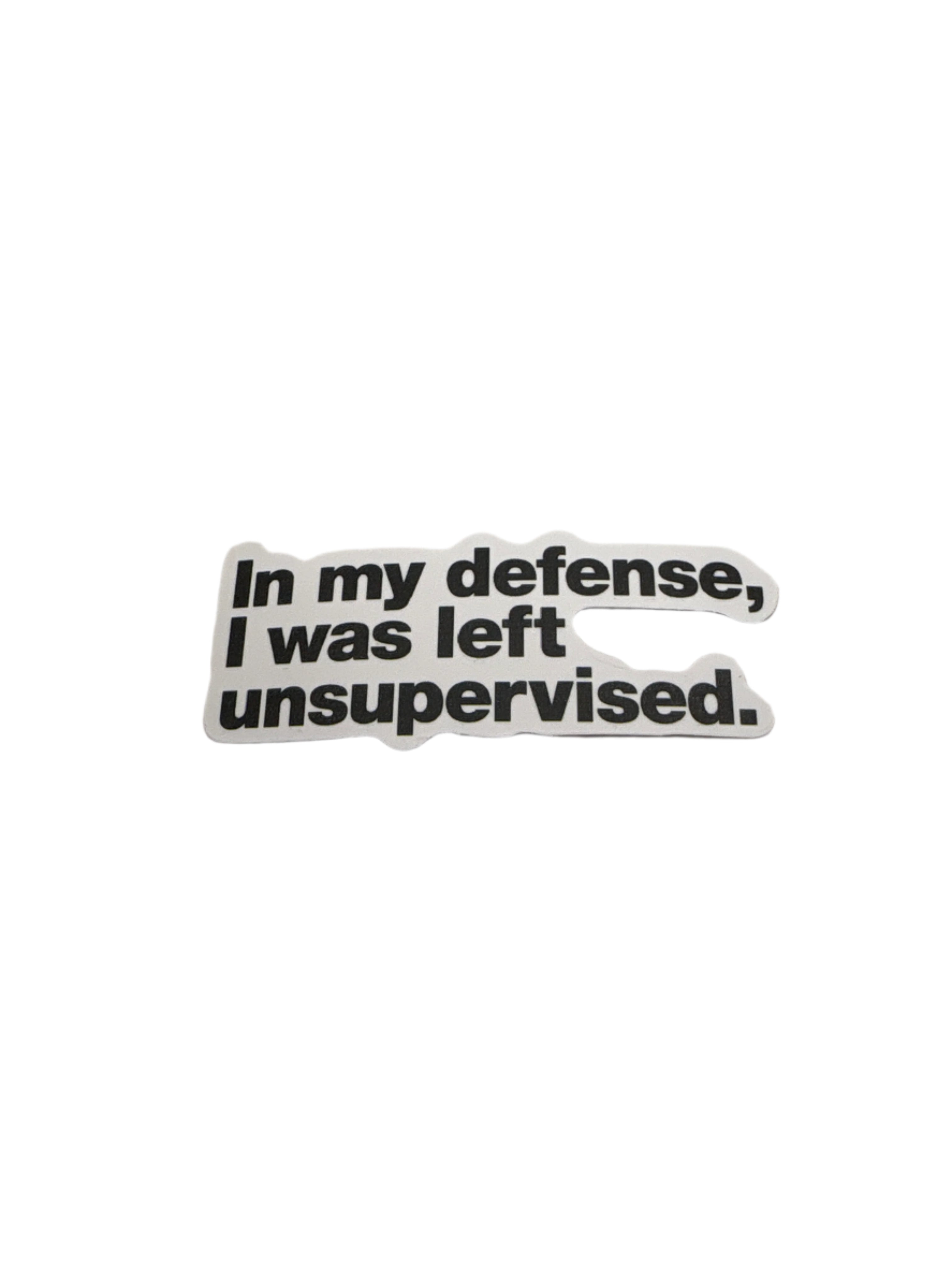 In My Defense, I Was Left Unsupervised. Sticker | S and E Hobbies and ...