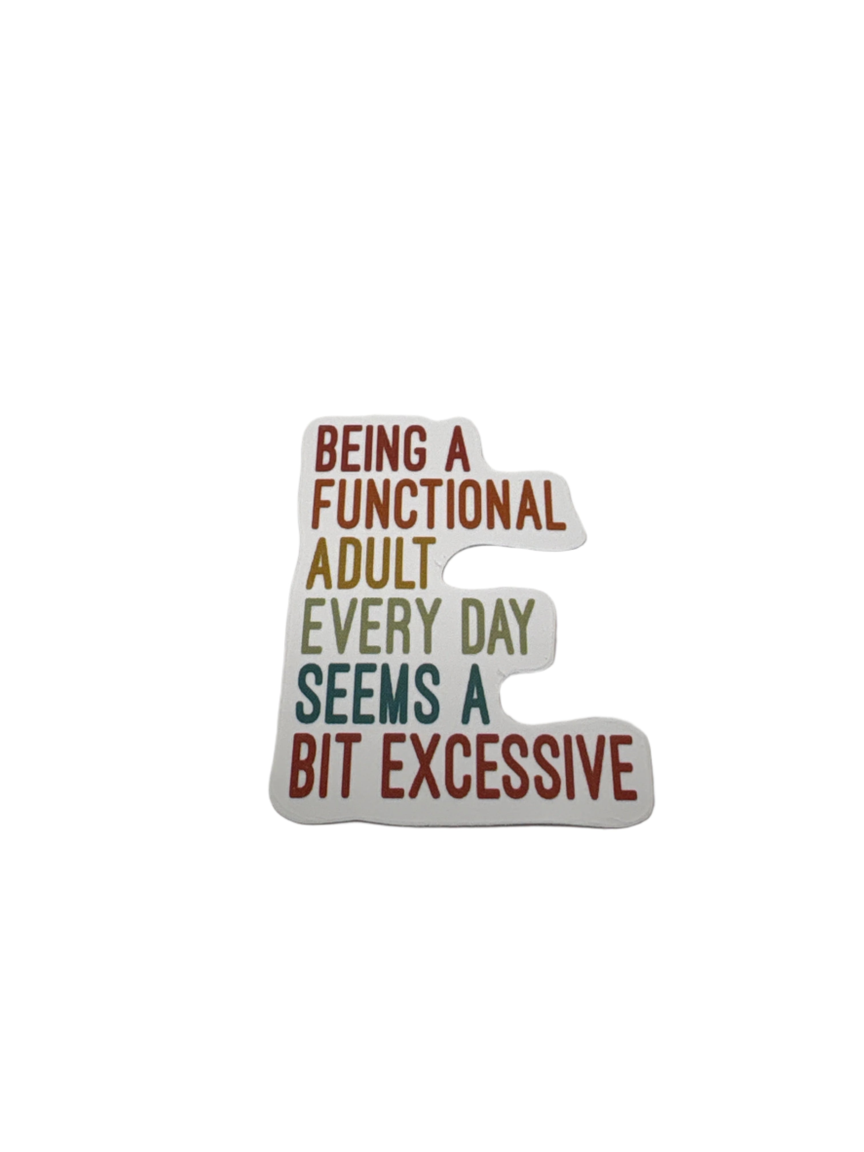 Being A Functional Adult Every Day Seems A Bit Excessive Sticker | S ...